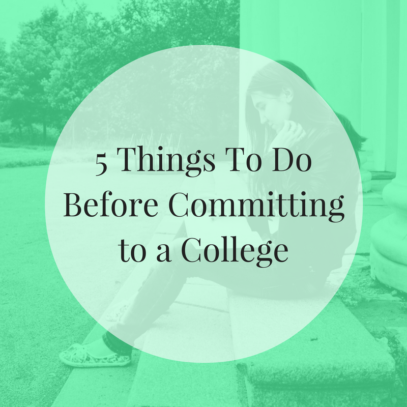 5 Things To Do Before Committing to a College | JLV College Counseling