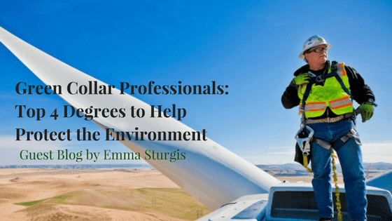Green Collar Professionals: Top 4 Degrees to Help Protect the ...