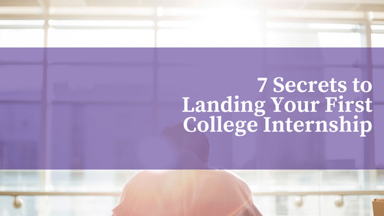 7 Secrets to Landing Your First College Internship | JLV College Counseling