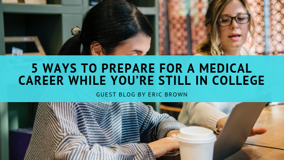 5 Ways to Prepare for a Medical Career While You’re Still in College ...