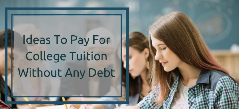 Best Ideas To Pay For College Tuition Without Any Debt | JLV College ...