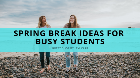 Spring Break Ideas for Busy Students | JLV College Counseling