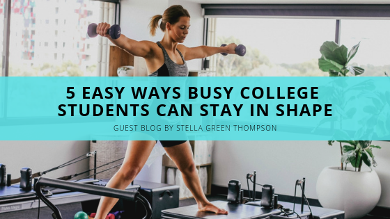 5 Easy Ways Busy College Students Can Stay in Shape | JLV College ...