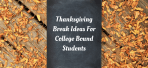 Thanksgiving Break Ideas For College Bound Students | JLV College ...